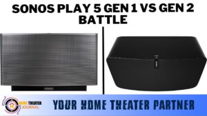 Sonos Play 5 Gen 1 Vs Gen 2: Which Beats the Battle?